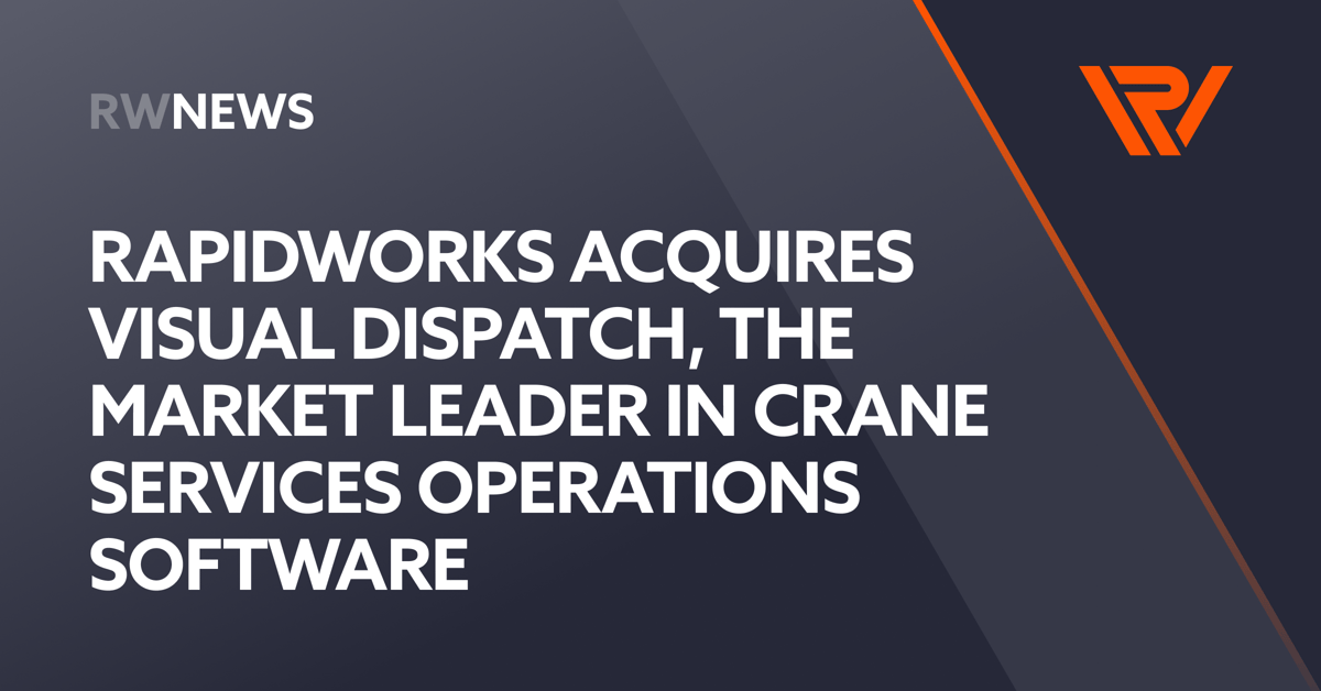 RapidWorks acquires Visual Dispatch, the market leader in crane services operations software